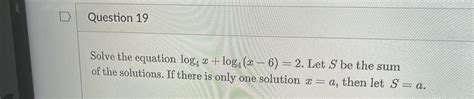 solved question 19solve the equation log4x log4 x 6 2 ﻿let