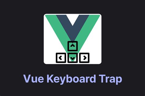 Vue Keyboard Trap Tab Keyboard Navigation Helper Made With Vue Js