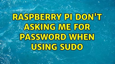 Raspberry Pi Dont Asking Me For Password When Using Sudo Youtube