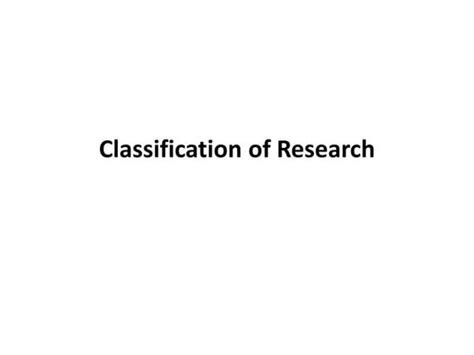 Classification Of Research By Purpose And Method Ppt