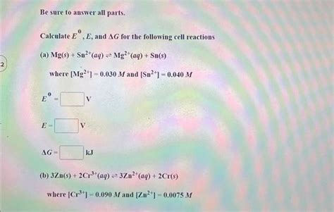Solved Be sure to answer all parts Calculate E E and ΔG Chegg