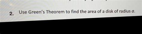 Solved 2 Use Green S Theorem To Find The Area Of A Disk Of