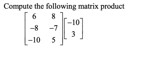 solved compute the following matrix product