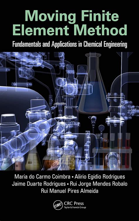 Moving Finite Element Method Fundamentals And Applications In Chemical Engineering Coimbra