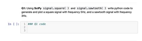 Solved Q1 Using Scipy Signalsquare And Signalsawtooth