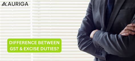 DIFFERENCE BETWEEN GST EXCISE DUTIES AURIGA ACCOUNTING PRIVATE LIMITED