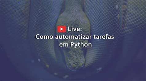 Como Automatizar Tarefas Em Python Blog Do Fernando Quadro