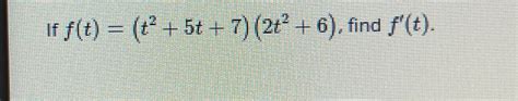 Solved If F T T2 5t 7 2t2 6 ﻿find F T