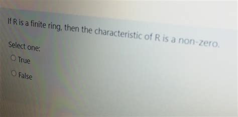 Solved If R Is A Finite Ring Then The Characteristic Of R