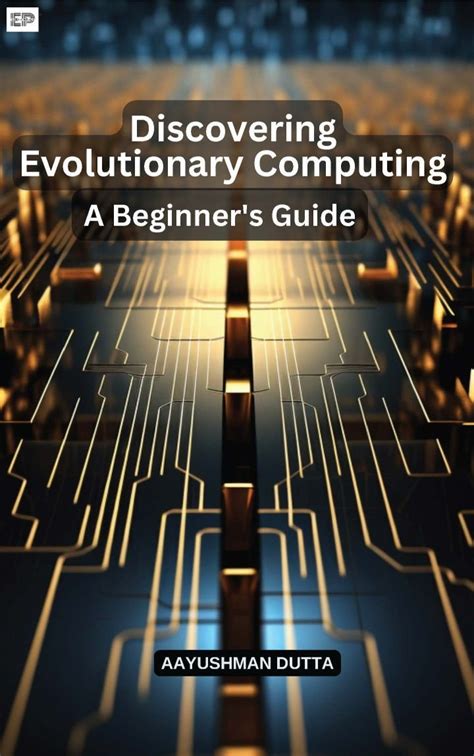 Discovering Evolutionary Computing A Beginners Guide Educohack Press