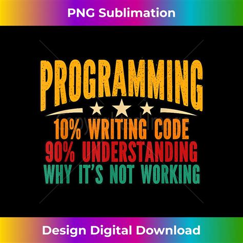Programming Is 10 Writing Code And 90 Understanding Png Tr Inspire Uplift