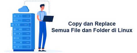 Copy Dan Replace Semua File Dan Folder Di Linux Hosteko