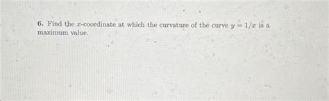Solved Find The X Coordinate At Which The Curvature Of Chegg Com