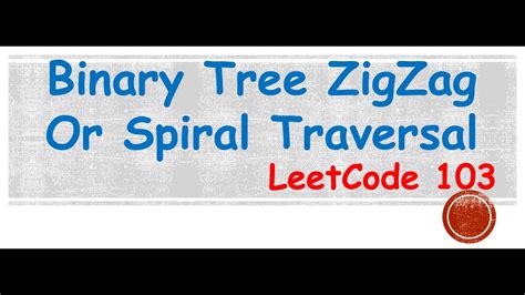 Binary Tree Zigzag Level Order Traversal Spiral Traversal Leetcode