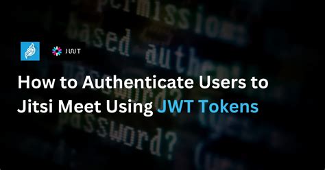 Authenticate Users To Jitsi Meet Using Jwt Tokens Jitsi Support