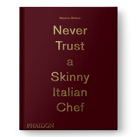 Phaidon Massimo Bottura Never Trust A Skinny Italian Chef Gessato