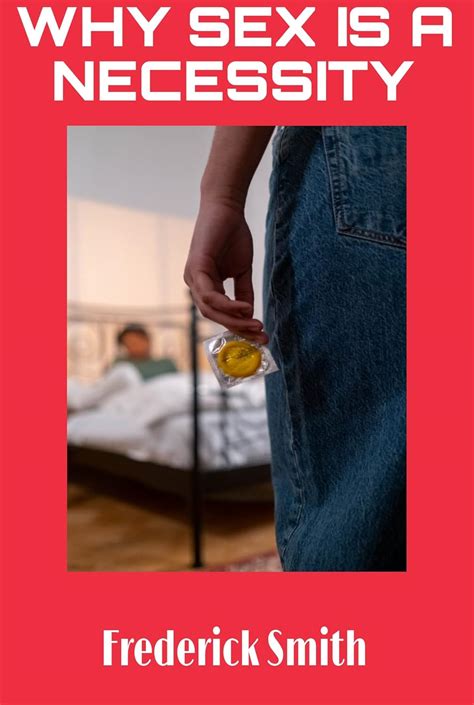 Why Sex Is A Necessity Ebook Smith Frederick Kindle Store