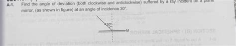A 1 Find The Angle Of Deviation Both Clockwise And Anticlockwise Suffe