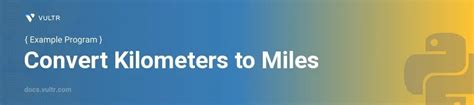 Python Program To Convert Kilometers To Miles Vultr Docs