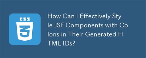 如何在產生的 Html Id 中使用冒號有效地設定 Jsf 元件的樣式? Css教學 Php中文網 如何在產生的 Html Id 中使用冒號有效地設定 Jsf 元件的樣式? Css教學 Php中文網