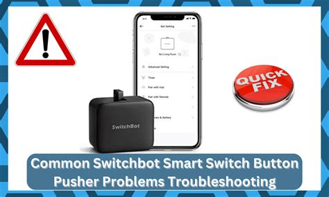 7 Common Switchbot Smart Switch Button Pusher Problems Troubleshooting