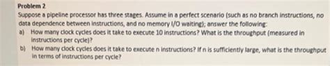 Solved Problem 2 Suppose A Pipeline Processor Has Three