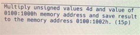 Solved Multiply Unsigned Values 4d ﻿and Value Of0100 1000h