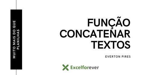 Saiba Como Concatenar Textos De Forma Produtiva No Excel