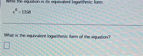 Solved Write The Equation In Its Equivalent Logarithmic