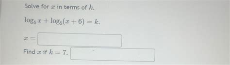 solved solve for x ﻿in terms of k log5x log5 x 6 k x find x