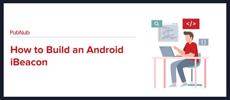 How To Make A Beacon Ibeacons For Android Pubnub
