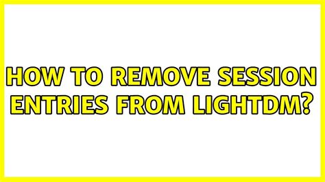 Ubuntu How To Remove Session Entries From Lightdm 3 Solutions