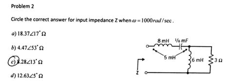 solved circle the correct answer for input impedance z when