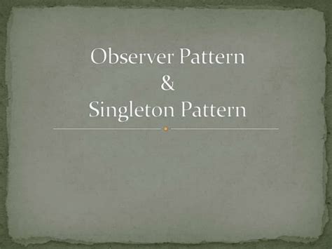 Observer And Singleton Pattern Ppt