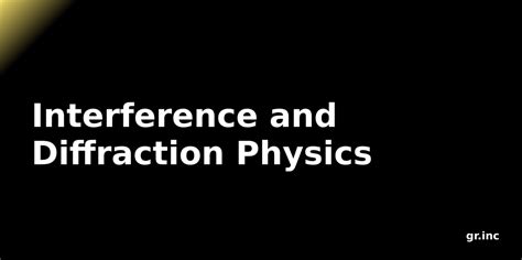 Interference And Diffraction Physics General Reasoning