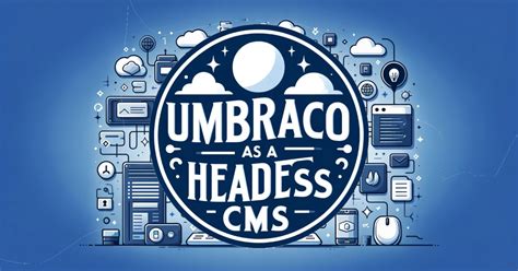 Las Ventajas De Elegir Umbraco Como Cms Sin Cabecera Given Data Llc