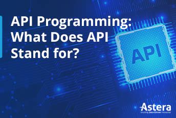 Cosa significa API e perché la utilizziamo Astera