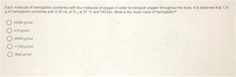 Solved Each Molecule Of Hemoglobin Combines With Four Chegg Com