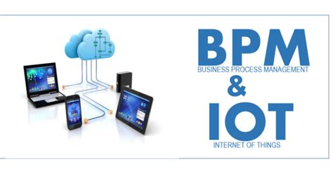 Bpm And Iot Combination Plays Major Role In Automating Organisations