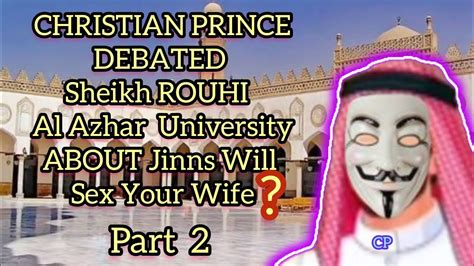 Cp Debated Sheikh Rouhi Al Azhar University About Jinns Will Sex Your Wife Educational Purposes
