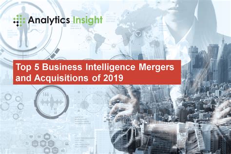 Top 5 Business Intelligence Mergers And Acquisitions Of 2019