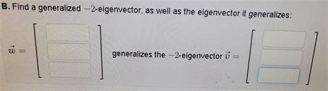 Solved B Find A Generalized 2 Eigenvector As Well As The