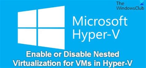 How To Enable Or Disable Nested Virtualization For Vms In Hyper V