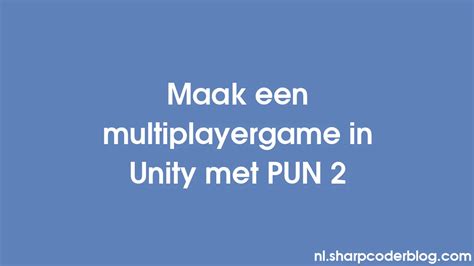 Maak Een Multiplayergame In Unity Met Pun 2 Sharp Coder Blog
