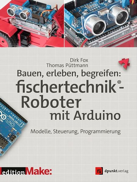 Bauen Erleben Begreifen Fischertechnik Roboter Mit Arduino Buch Oder E Book Kaufen