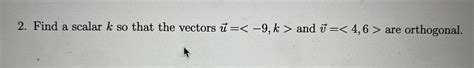 [answered] 2 Find A Scalar K So That The Vectors U 9 K And 7 4 6 Are Kunduz