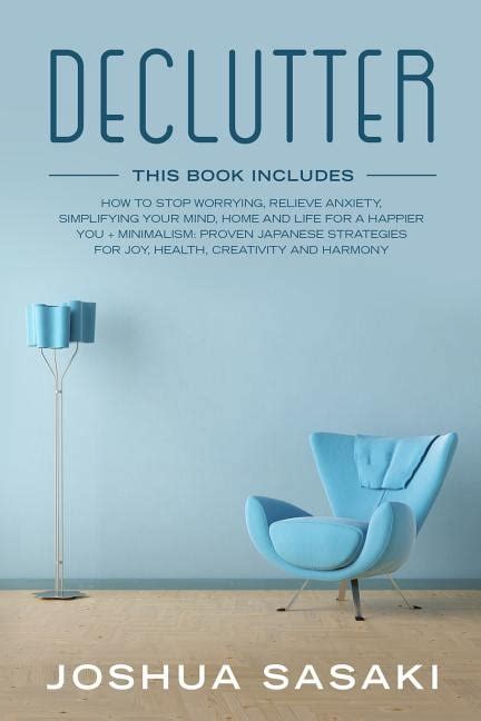 Declutter How To Stop Worrying Relieve Anxiety Simplifying Your Mind Home And Life For A