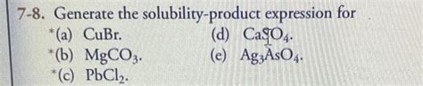 Solved 7 8 Generate The Solubility Product Expression For