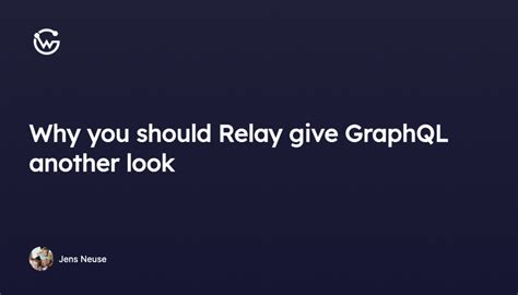 Why You Should Relay Give Graphql Another Look Wundergraph
