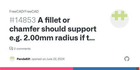 A Fillet Or Chamfer Should Support Eg 200mm Radius If The Geometry Is Equal 2mm · Issue